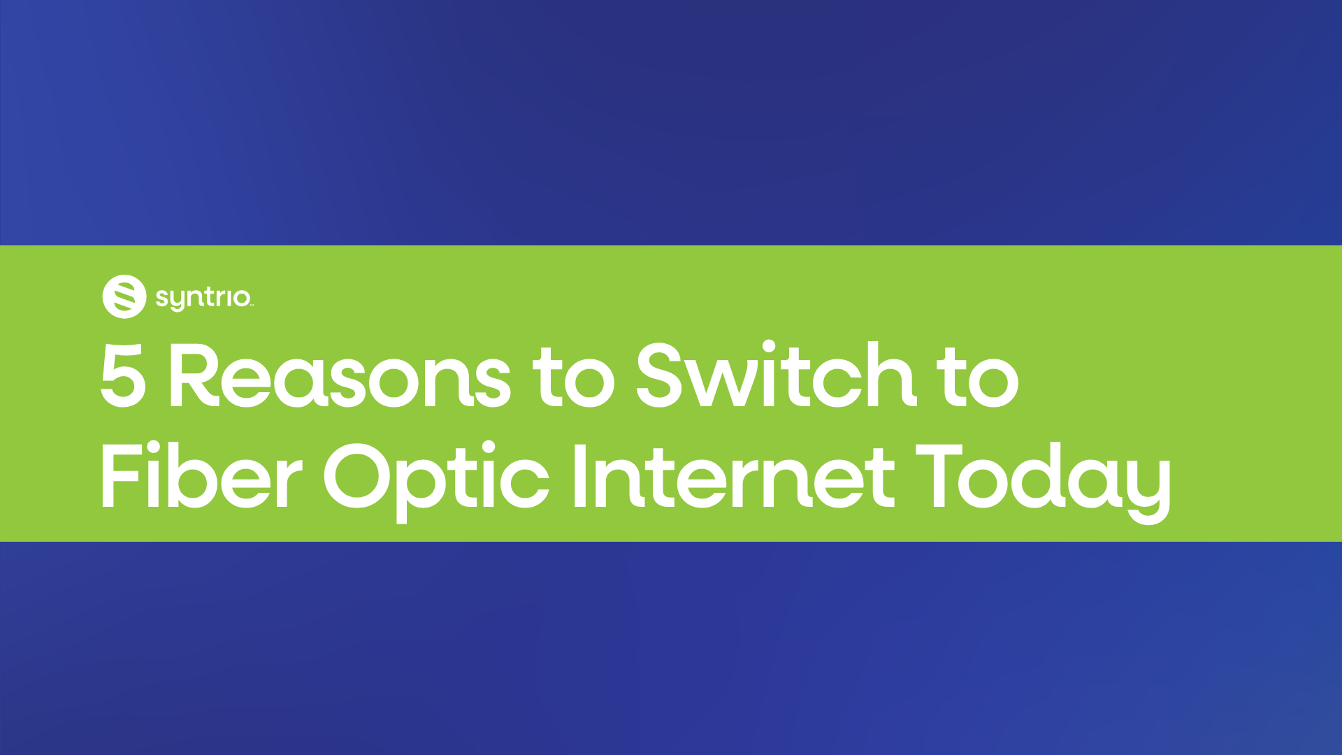 5 Reasons to Switch to Fiber Optic Internet Today